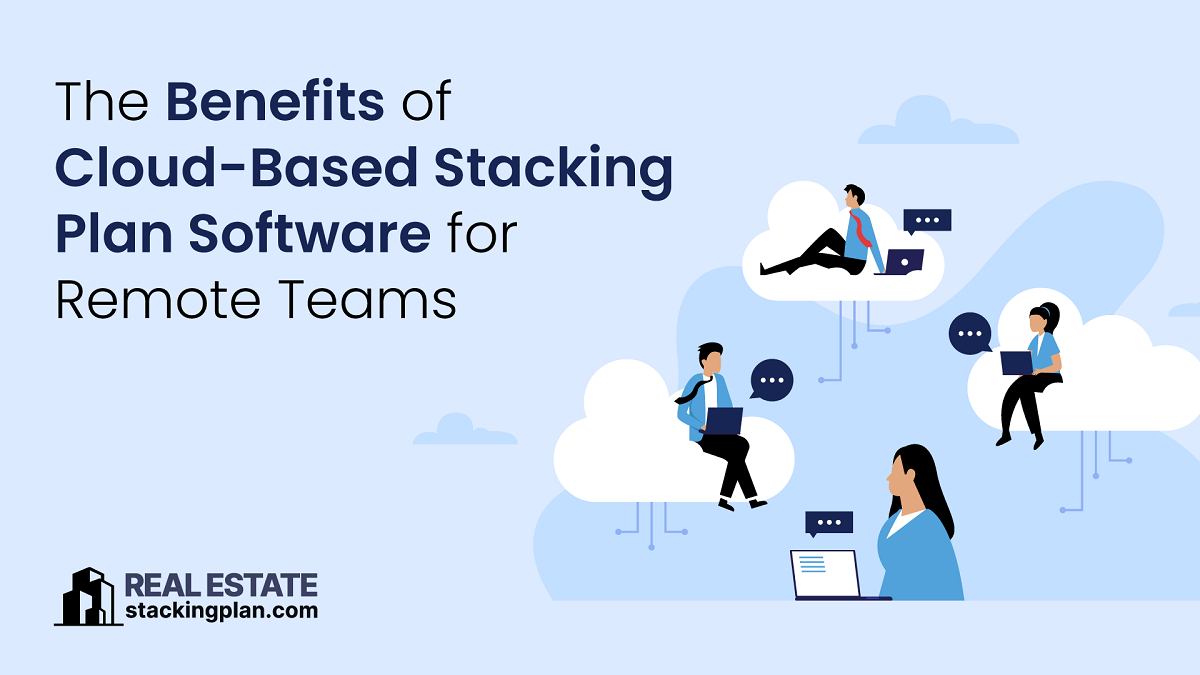 The Benefits of Cloud-Based Stacking Plan Software for Remote Teams